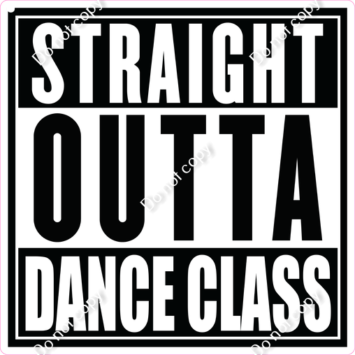 Straight Outta Dance Class| Sign Swag USA
