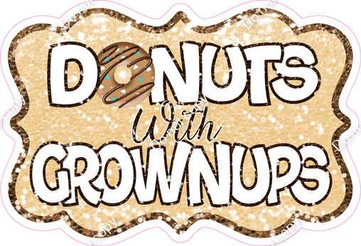 Brown - Donuts & Grownups Statement w/ Variants| Sign Swag USA