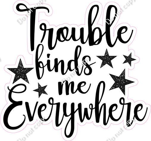 Trouble Finds Me Everywhere Statement| Sign Swag USA