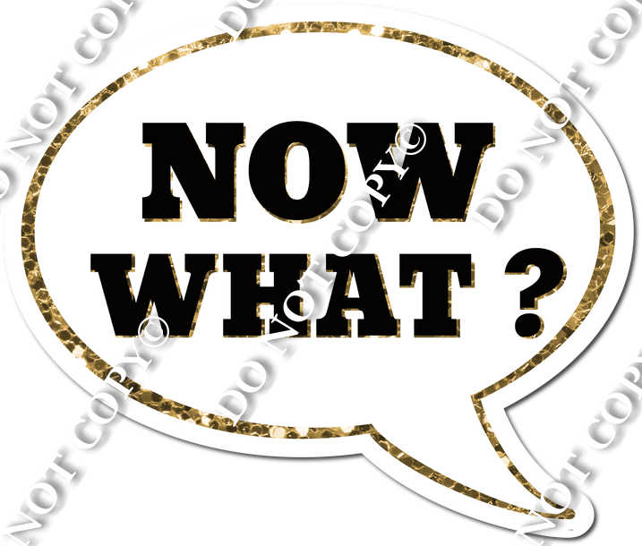 Now What - Gold| Sign Swag USA