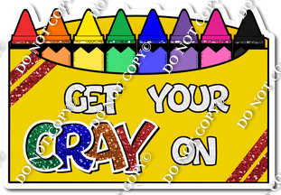 Get Your Cray On Statement - Crayons w/ Variants| Sign Swag USA