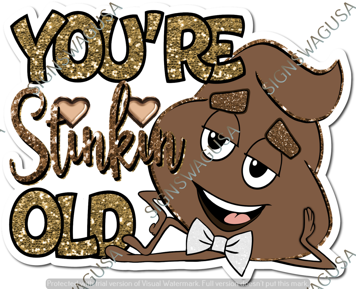 Gold - You're Stinkin Old Statement - Poo Emoji| Sign Swag USA