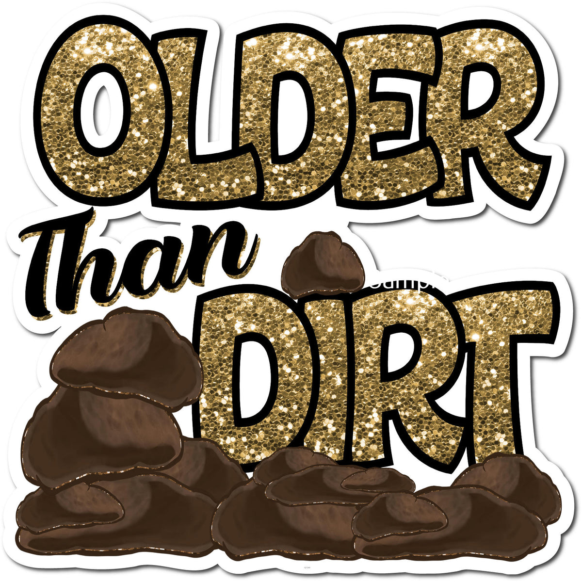 Older Than Dirt Statement w/ Color Variants| Sign Swag USA