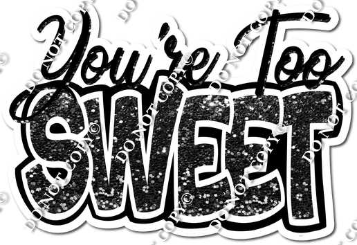 You're Too Sweet| Sign Swag USA